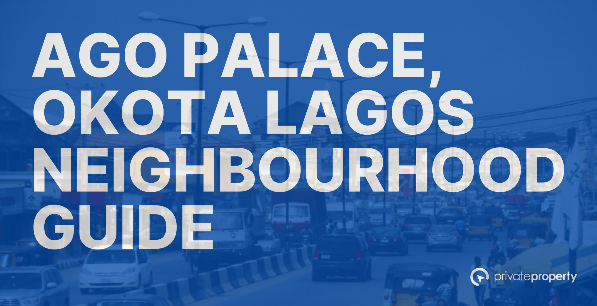 Ago Palace, Okota, Lagos Neighbourhood Guide - Private Property Nigeria